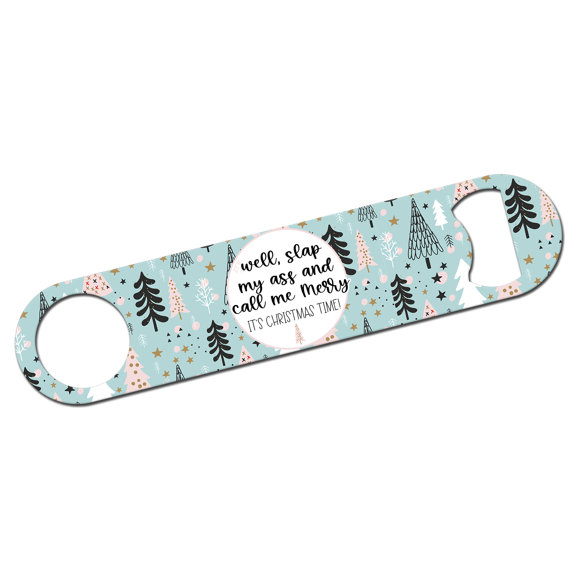 Well Slap My Ass and Call Me Merry It's Christmas Time Bottle Opener ...